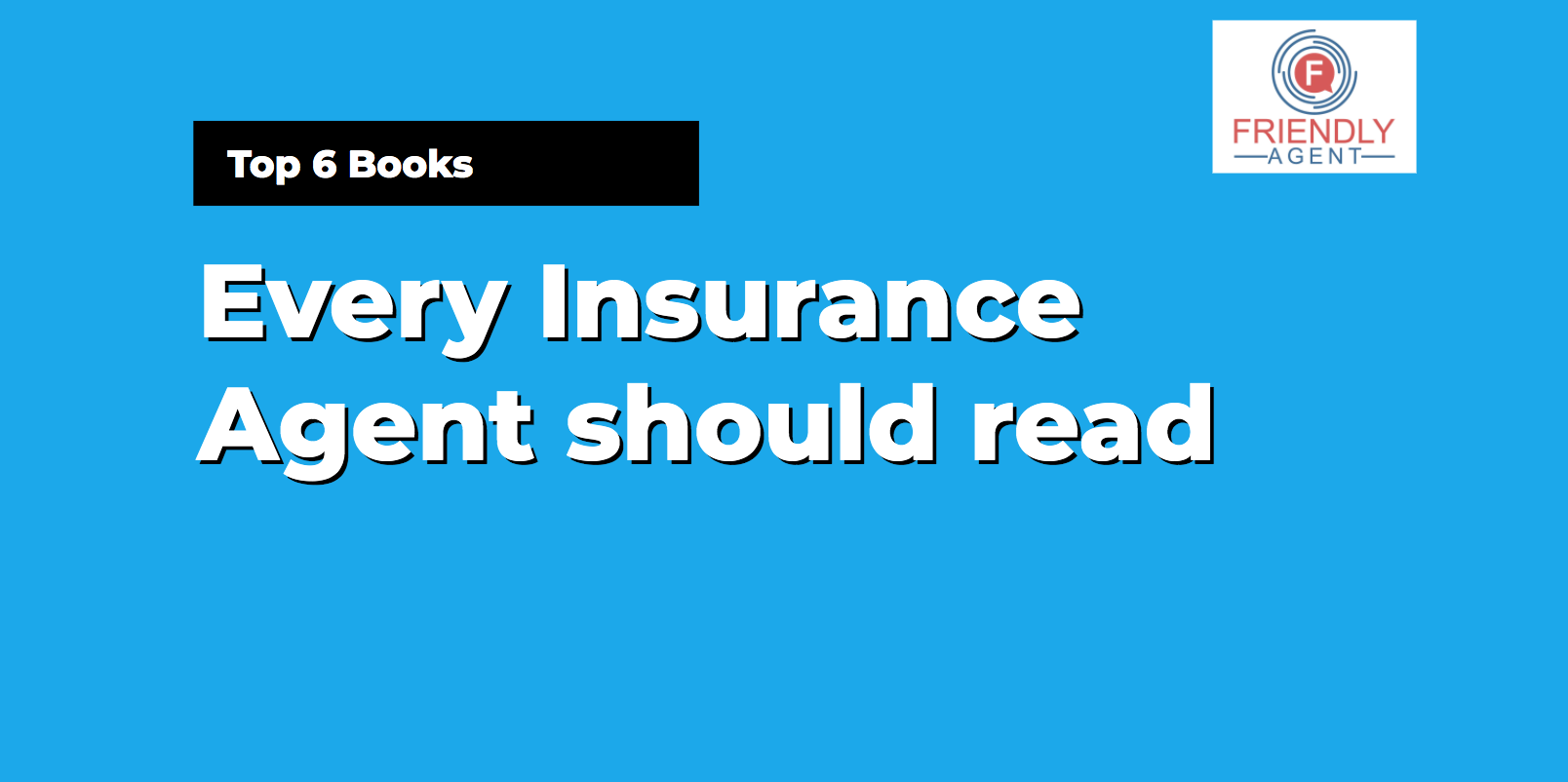 Top 6 books every Insurance Agent should read in 2021 - Friendly Agent Bot